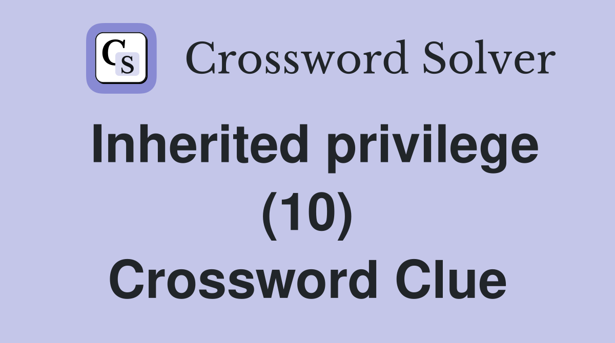 Inherited privilege (10) - Crossword Clue Answers - Crossword Solver